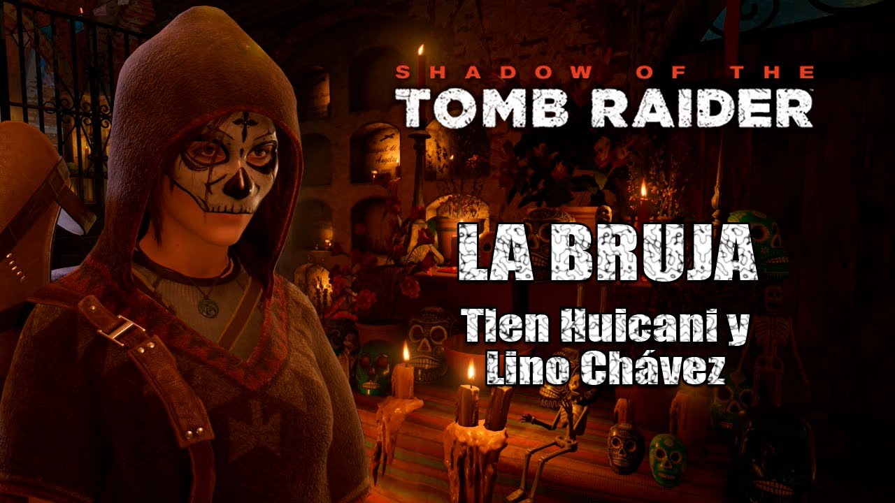 Shadow of the Tomb Raider - La bruja - Tlen Huicani y Lino Chávez ...