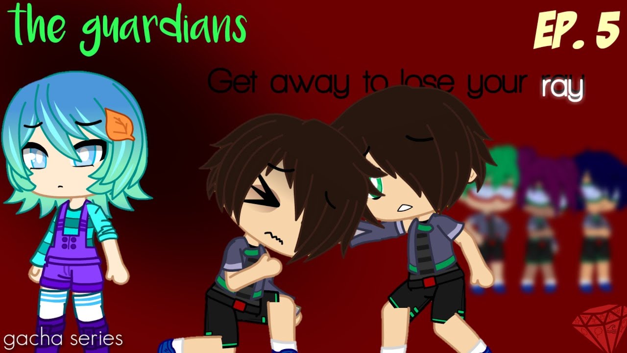 The Guardians EP.5|GET AWAY TO LOSE YOUR RAY|Gacha Voice Acted Series ...