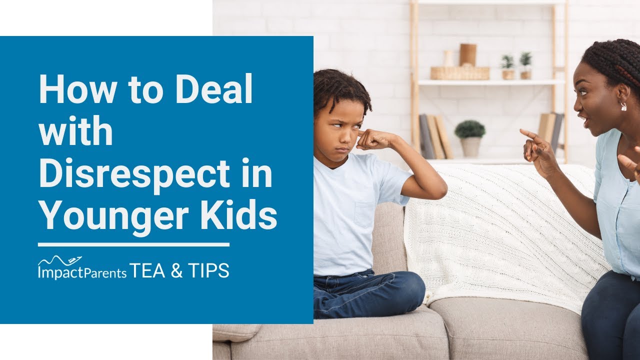 How to Deal with Disrespect in Younger Kids | Tea & Tips ...