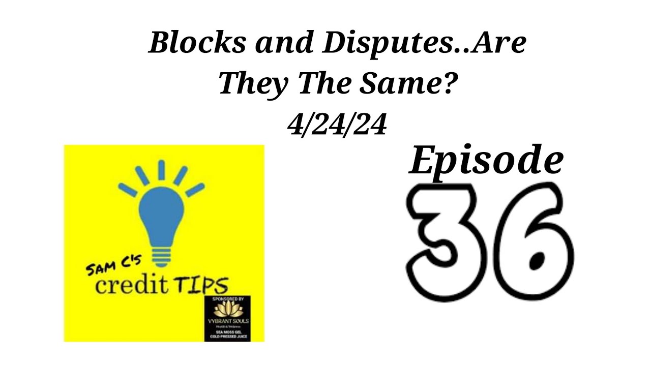 #36 Sam C's Credit Tips: 4/24/24 Blocks and Disputes...Are They The ...
