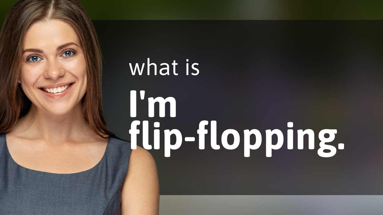 Understanding "I'm Flip-Flopping": A Deep Dive into English Slang - YouTube
