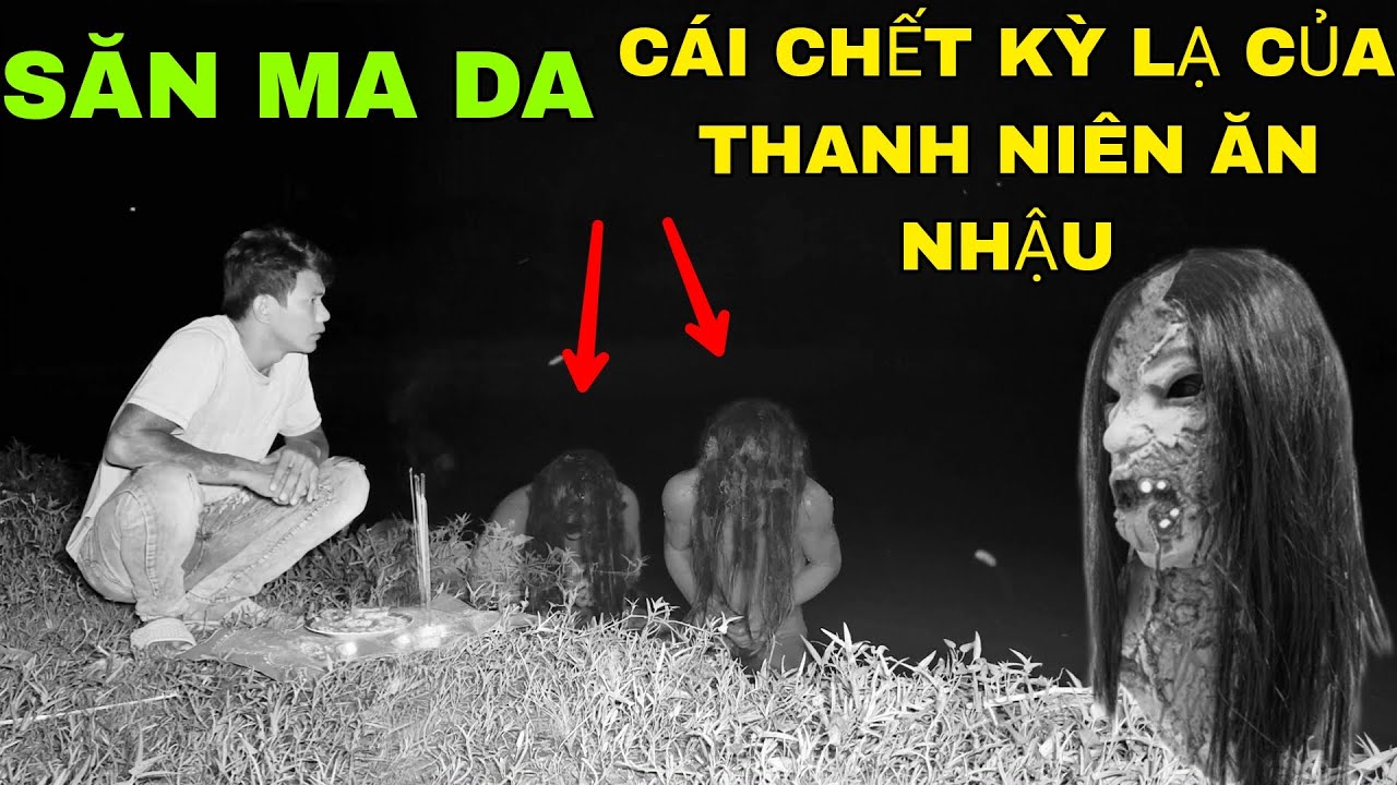 Săn Ma Da - Cái Chết Kỳ Lạ Của Thanh Niên Ăn Nhậu Té Xuống Hồ Chết ...