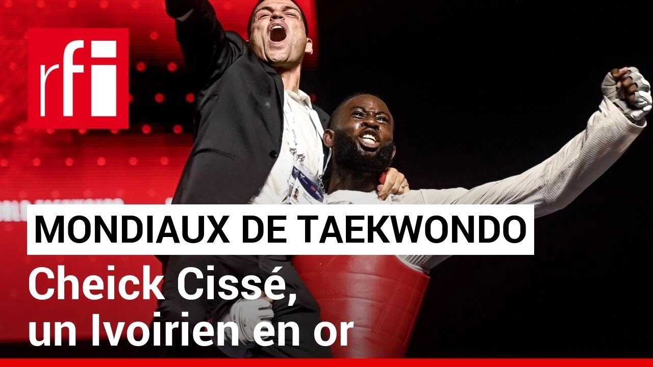Mondiaux de Taekwondo : Cheick Cissé a décroché une médaille d'or • RFI ...