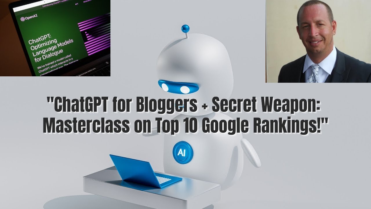 ChatGPT For Bloggers + Secret Weapon: Masterclass On Top 10 Google ...