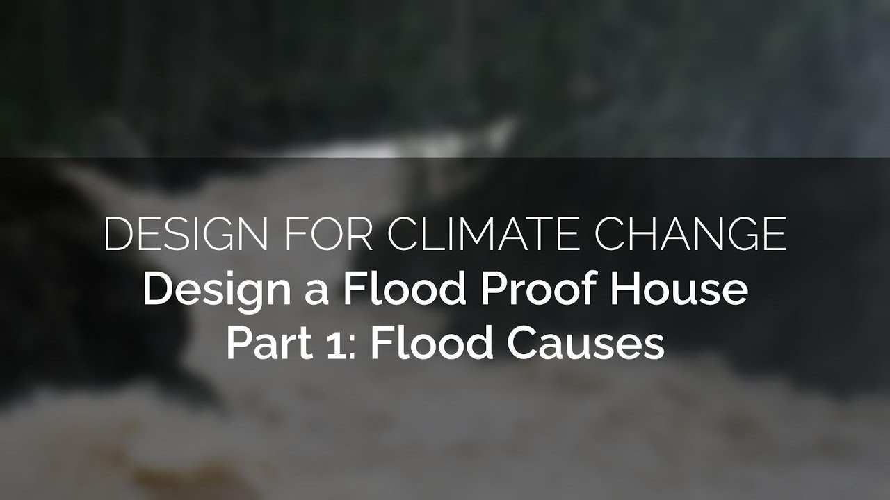 DESIGN FOR CLIMATE CHANGE:: Designing A Flood-Proof House, Part 1 - YouTube