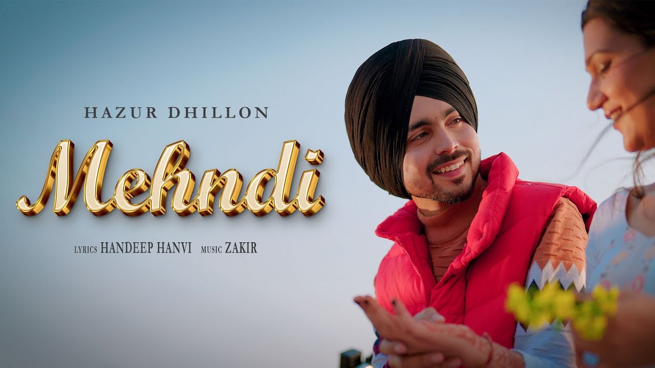 Mehndi ( Official Video ) Hazur Dhillon | Handeep Hanvi | Zakir | New ...