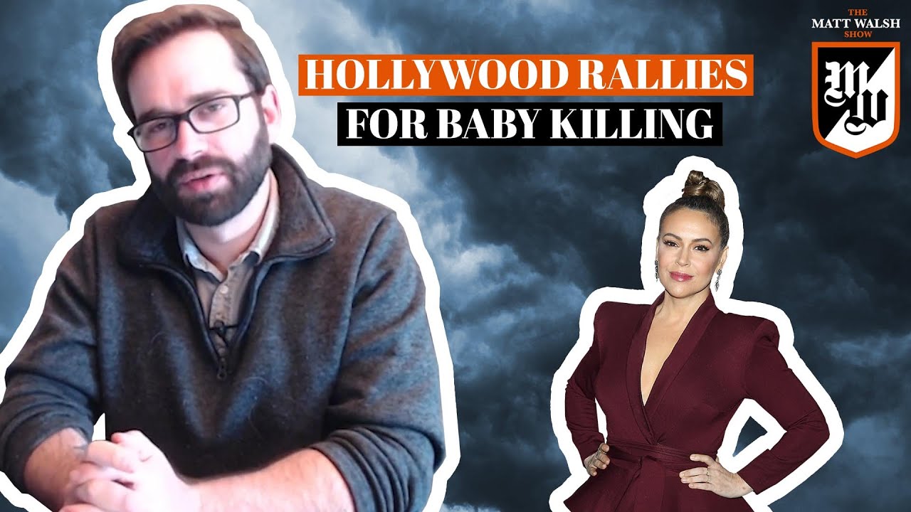 Hollywood Rallies For Baby Killing | The Matt Walsh Show Ep. 231 - YouTube