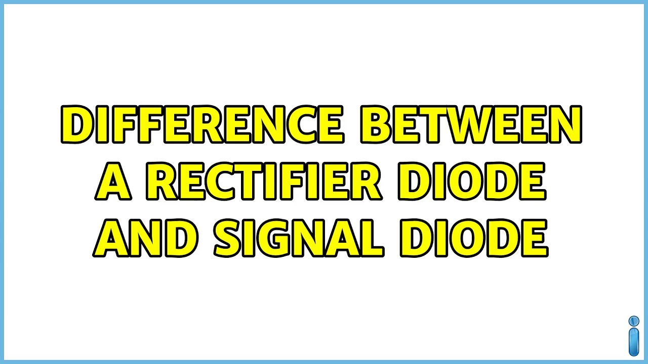Difference between a rectifier diode and signal diode (2 Solutions ...