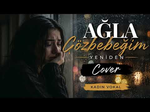Ağla Gözbebeğim | COVER YENİDEN