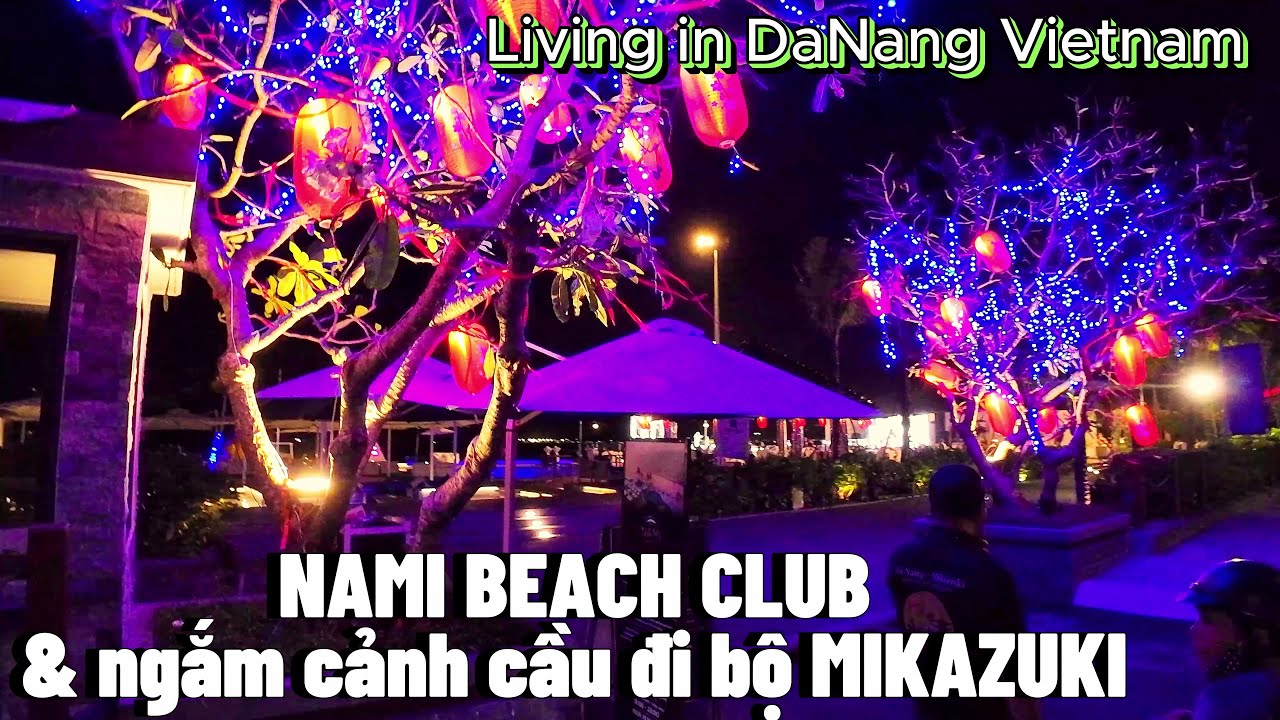 Living in DaNang Vietnam | NAMI BEACH CLUB & ngắm cảnh cầu đi bộ ...