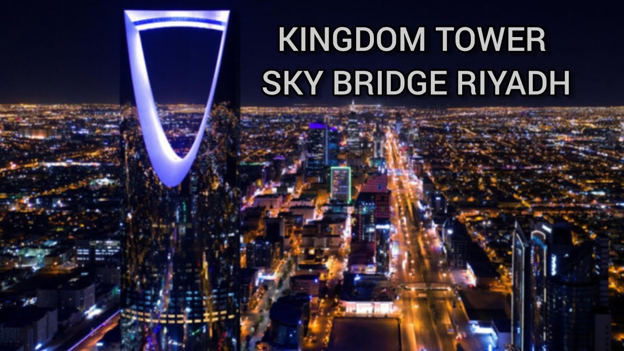 Kingdom Tower SKY BRIDGE RIYADH | Best view of RIYADH City | Complete ...