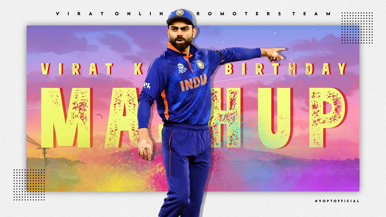Happy Birthday Virat Kohli | Special Mashup | Tribute To The King ...