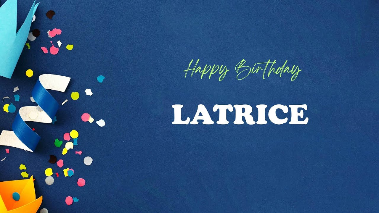 LATRICE Happy Birthday Song – Happy Birthday LATRICE - YouTube