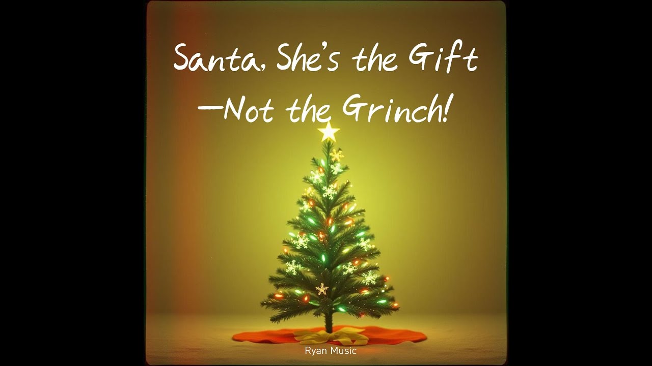 Santa, She’s the Gift—Not the Grinch! - YouTube