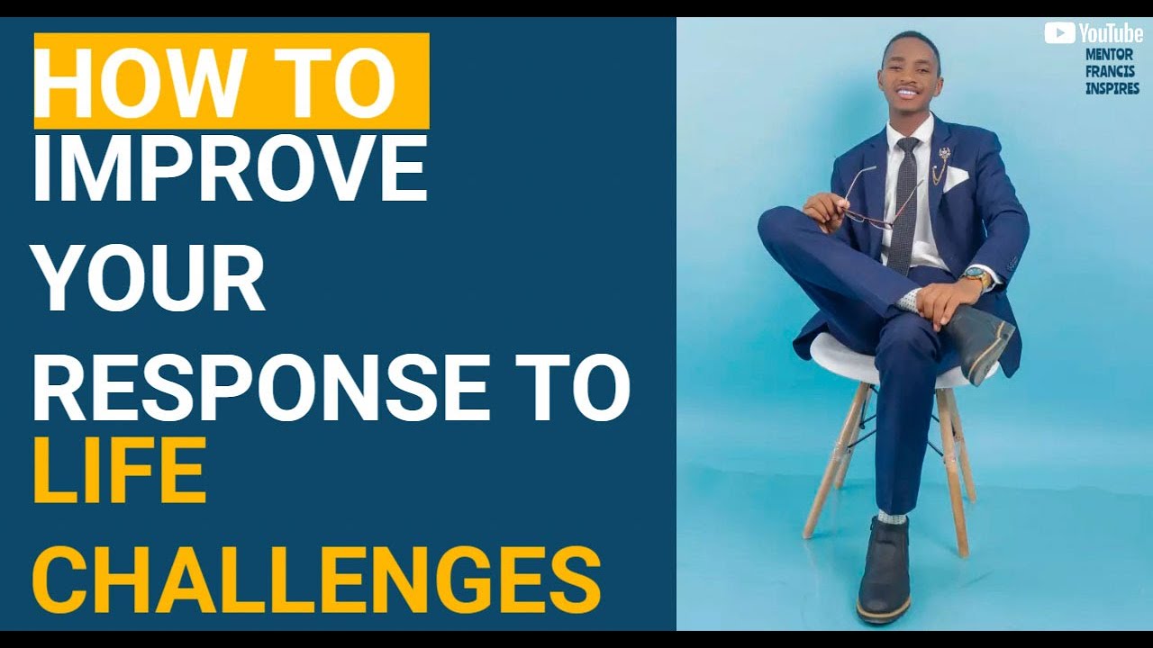 HOW TO IMPROVE YOUR RESPONSE TO LIFE CHALLENGES - YouTube