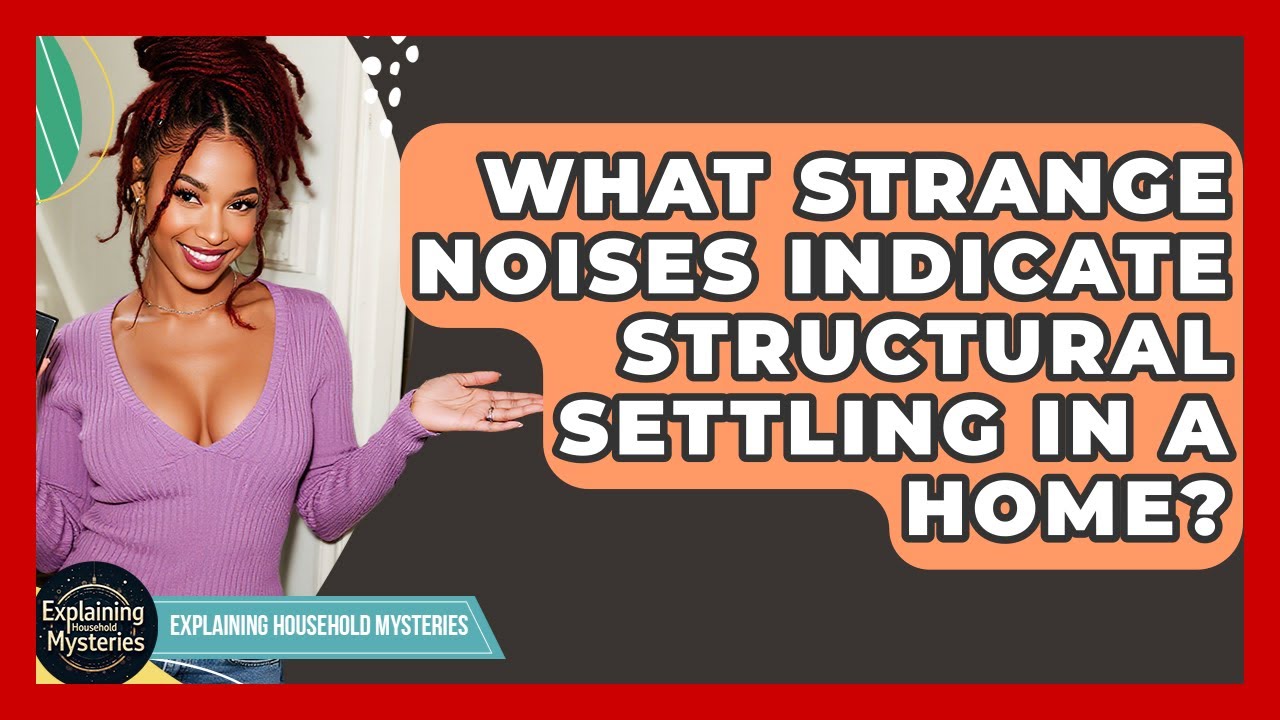 What Strange Noises Indicate Structural Settling In A Home ...