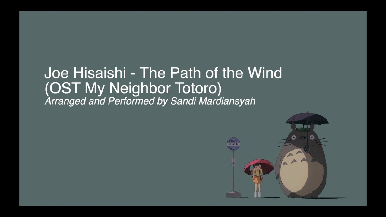 Joe Hisaishi - The Path of The Wind from My Neighbor Totoro (Cover ...