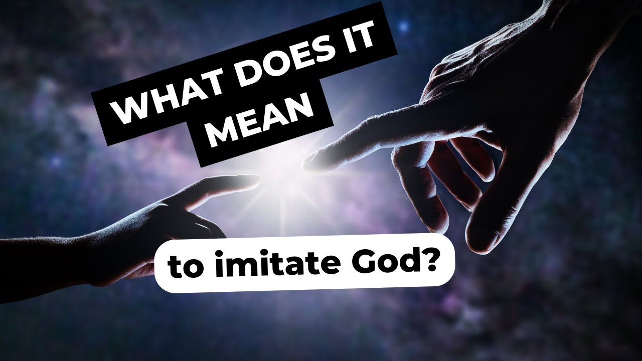 Imitating God why? how? - YouTube