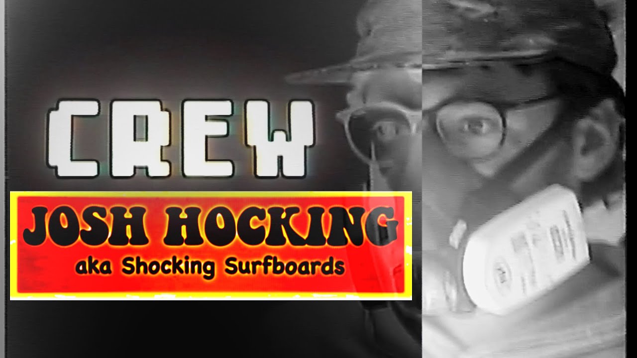 CREW - JOSH HOCKING aka SHOCKING SURFBOARDS - YouTube