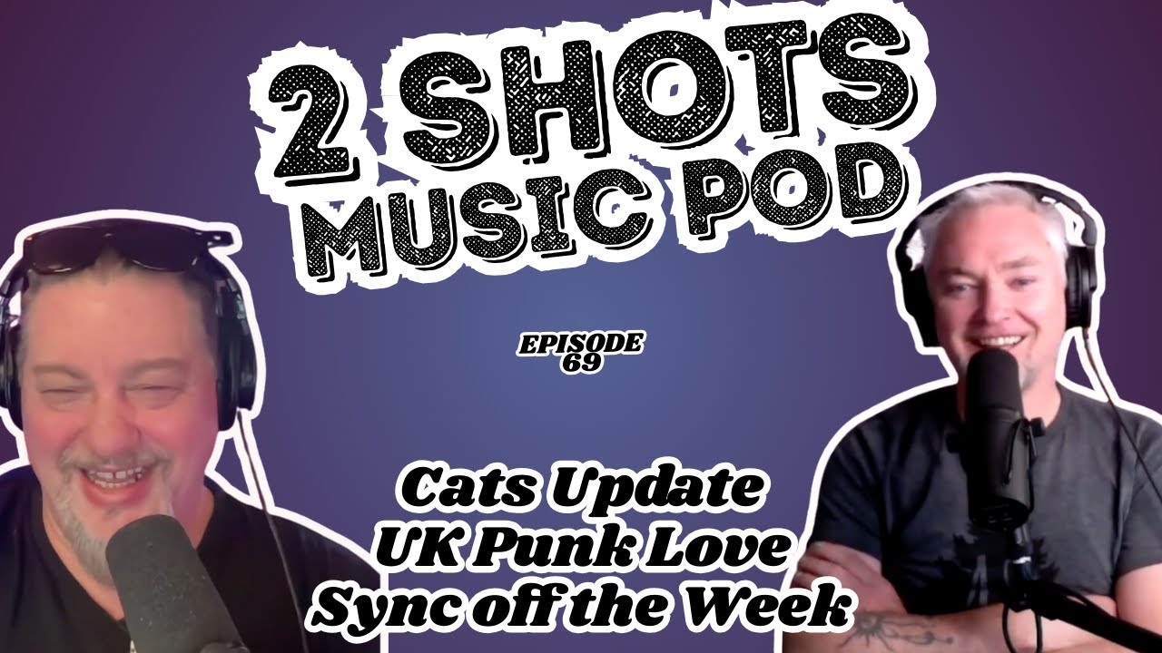 Cats Update, UK Punk Love, Sync of the Week | 2 Shots Music Pod EP 69 ...