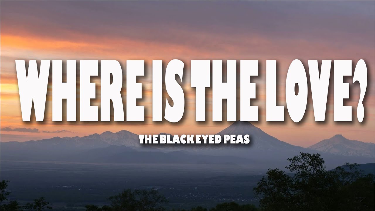 The Black Eyed Peas - Where Is The Love? (Lyrics) - YouTube