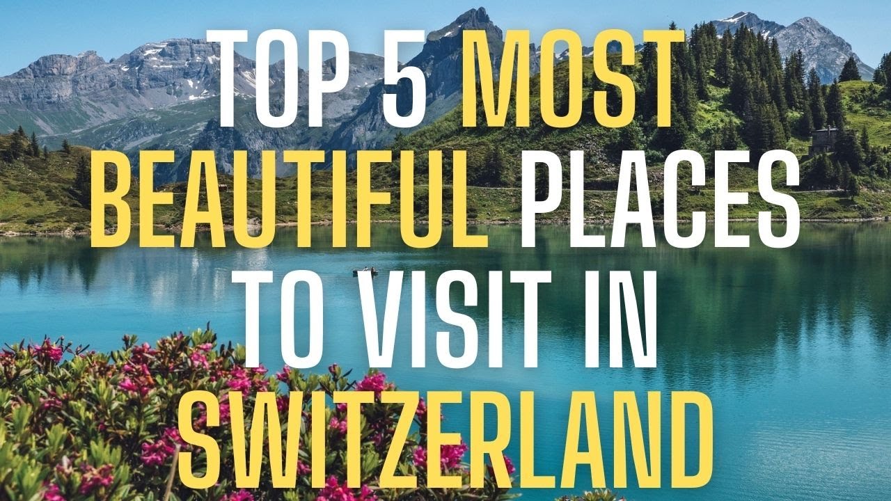 Top 5 most beautiful places to visit in Switzerland - YouTube