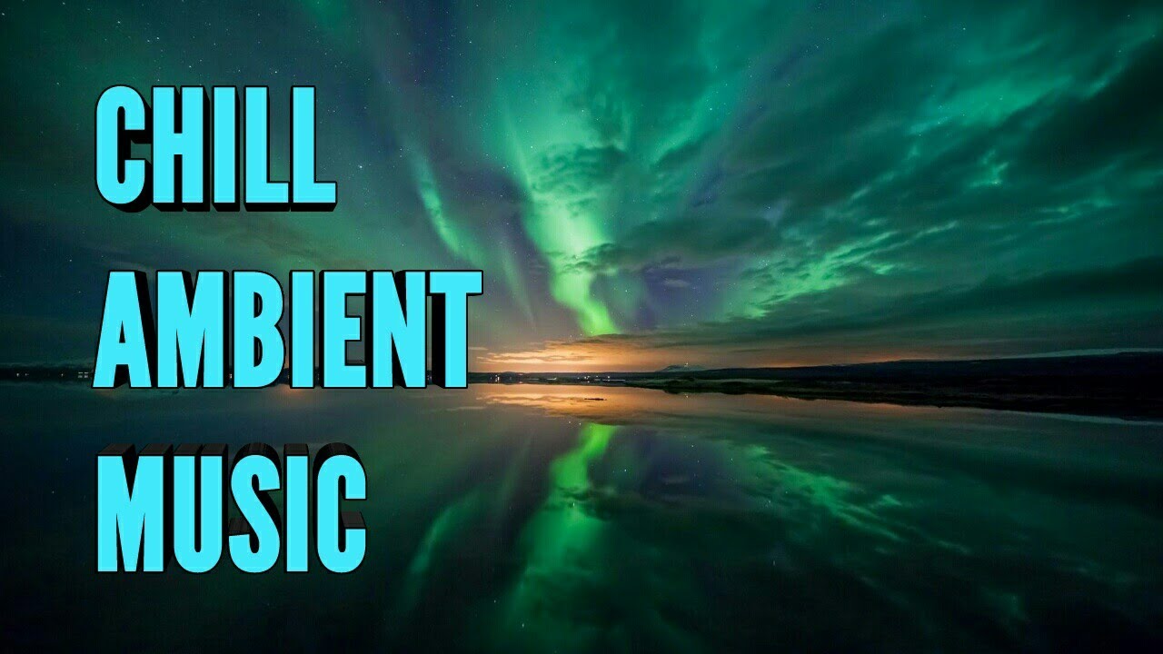 Chill Ambient Music - Northern Light - YouTube