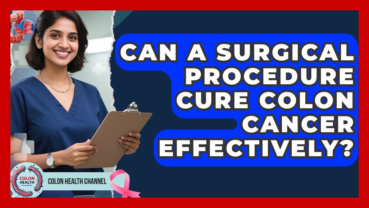 Can A Surgical Procedure Cure Colon Cancer Effectively? | Colon Health ...