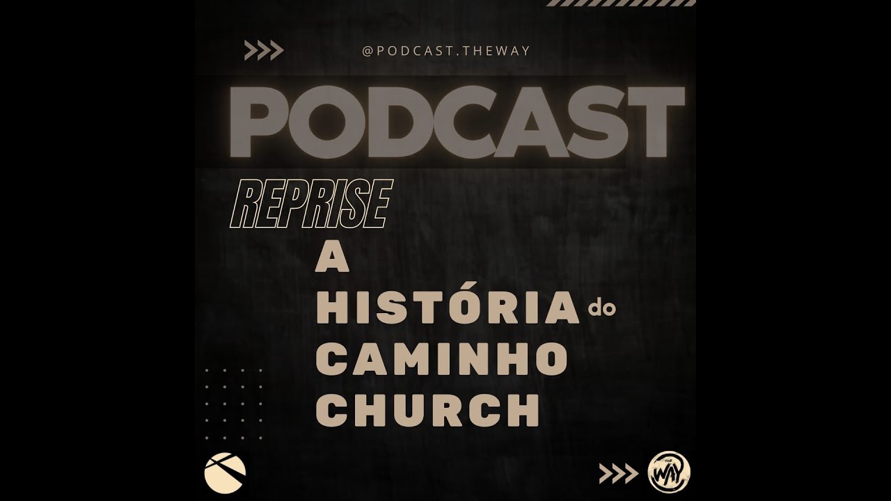 THE WAY PODCAST / A História da igreja O Caminho - YouTube