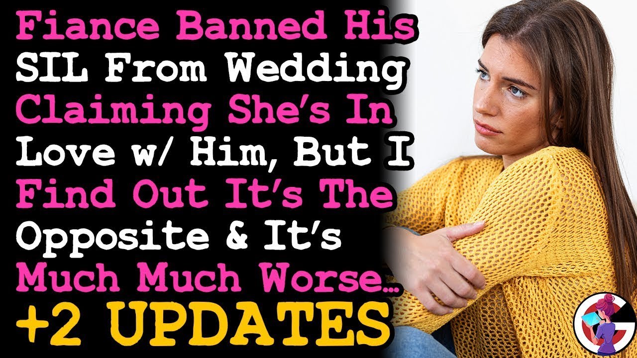 UPDATE Fiancé Banned His SIL From Our Wedding Claiming She's In Love w ...