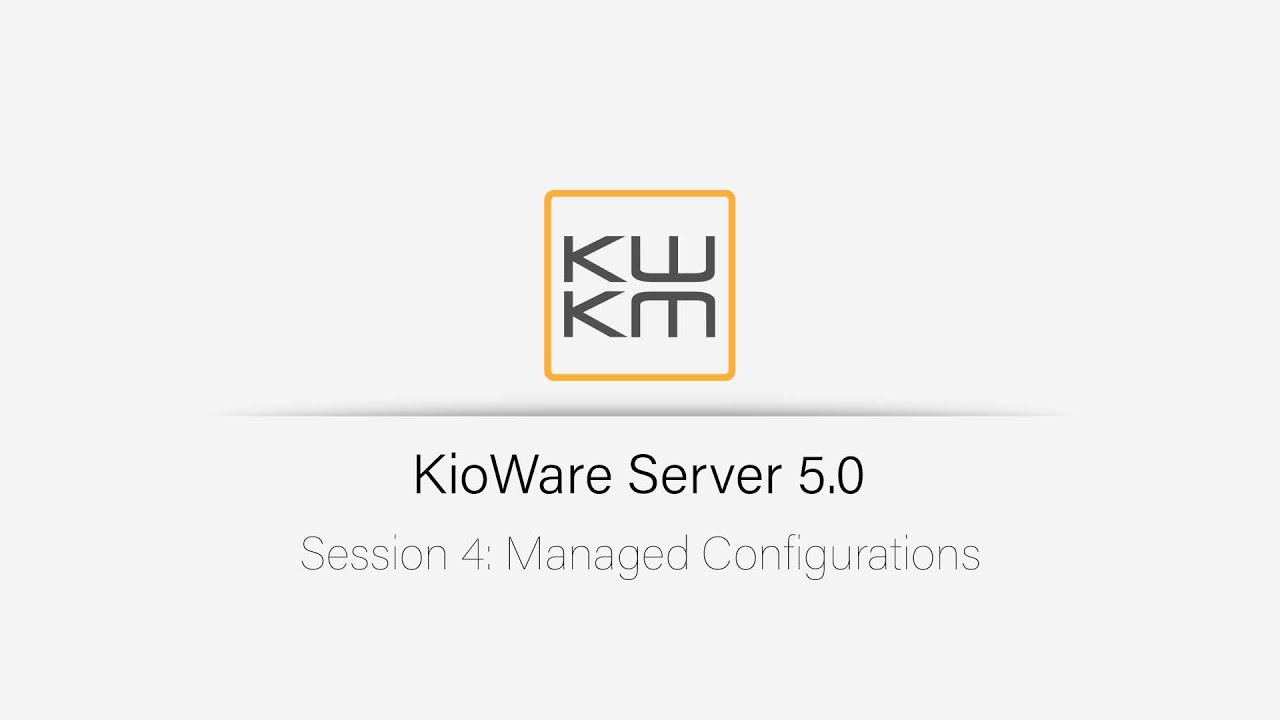 KioWare Server 5.0: Managed Configurations | Session 4 - YouTube