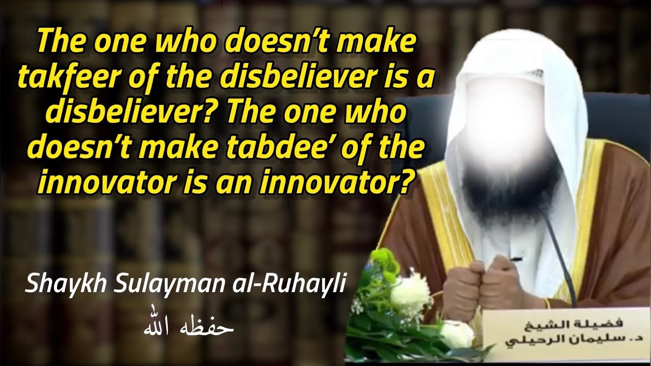The one who doesn’t make takfeer/tabdee’ of the disbeliever/innovator ...