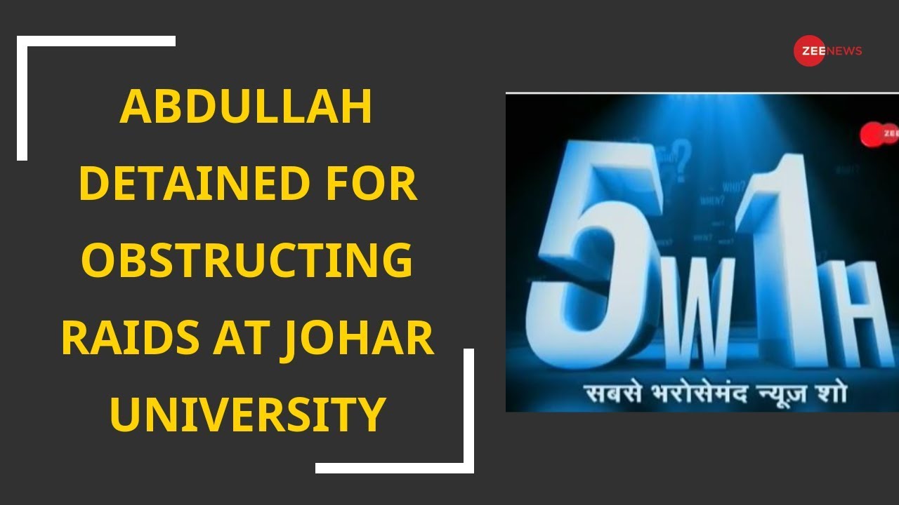 5W1H: Abdullah detained for obstructing raids at Rampur's Johar ...