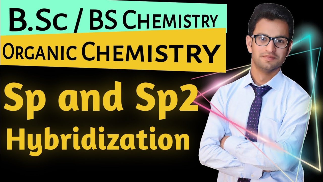 Lec 5- Sp and Sp2 Hybridization | B.Sc /BS Chemistry | Organic ...