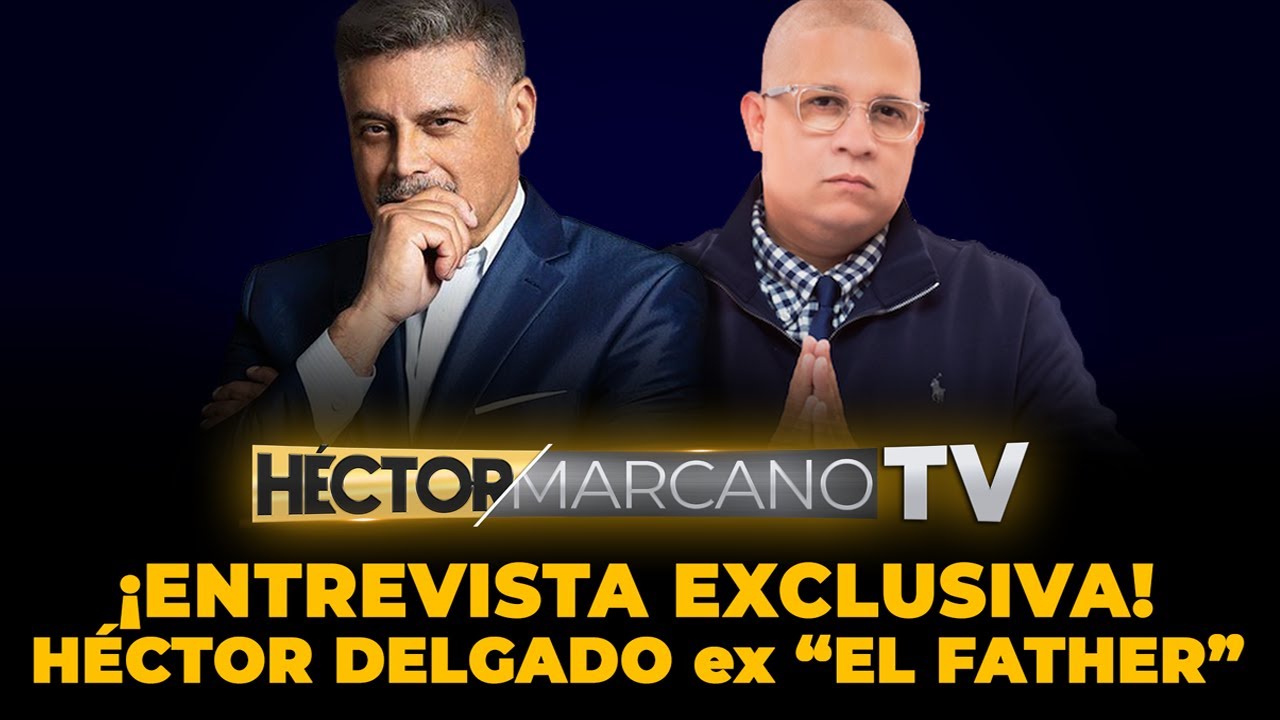 Héctor Marcano TV - ¡ENTREVISTA EXCLUSIVA! Héctor Delgado ex Héctor "EL ...