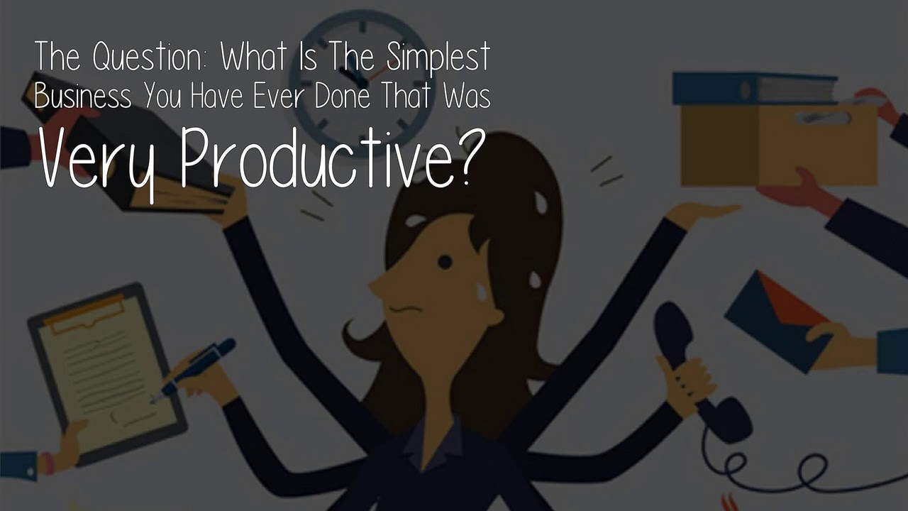 What Is The Simplest Business You Have Ever Done That Was Very ...
