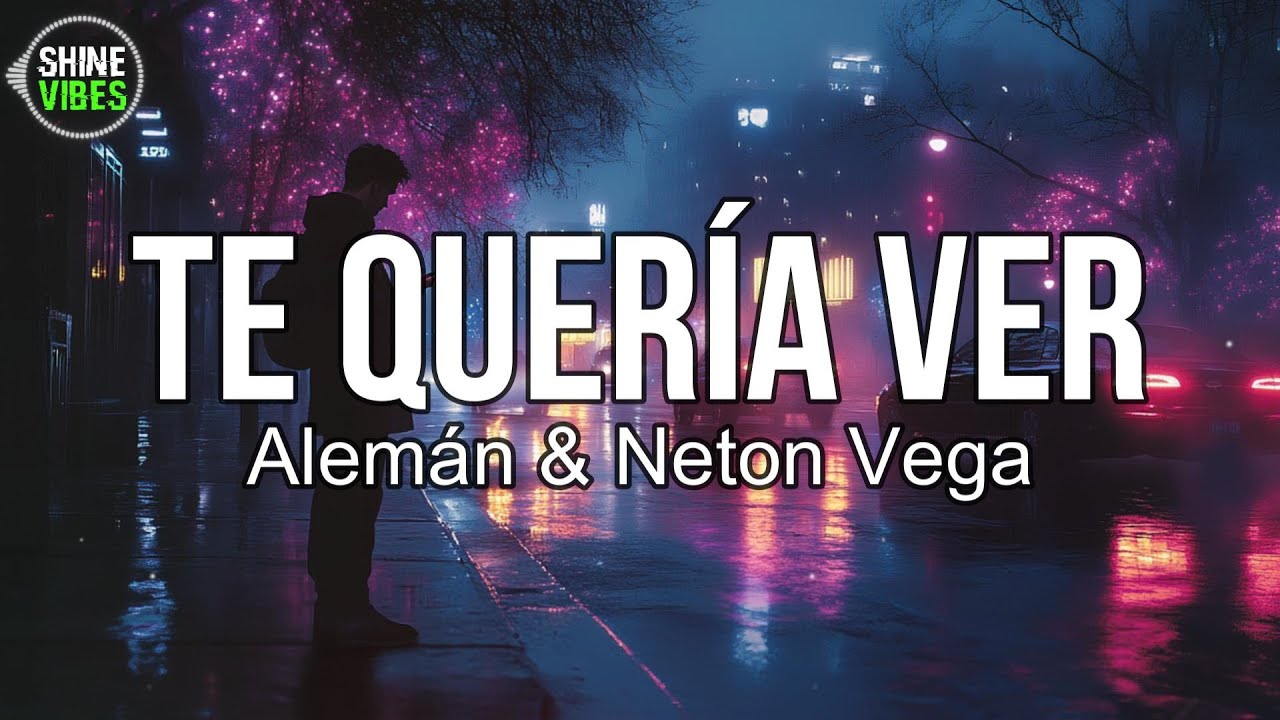 Alemán & Neton Vega - Te Quería Ver (Letra/Lyrics) | Solo un ratito ...