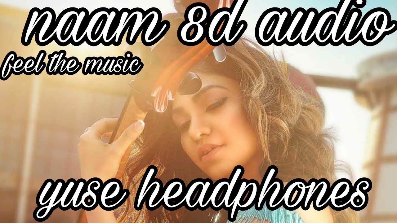 naam 8d song (tulsi kumar millind gaba) - YouTube