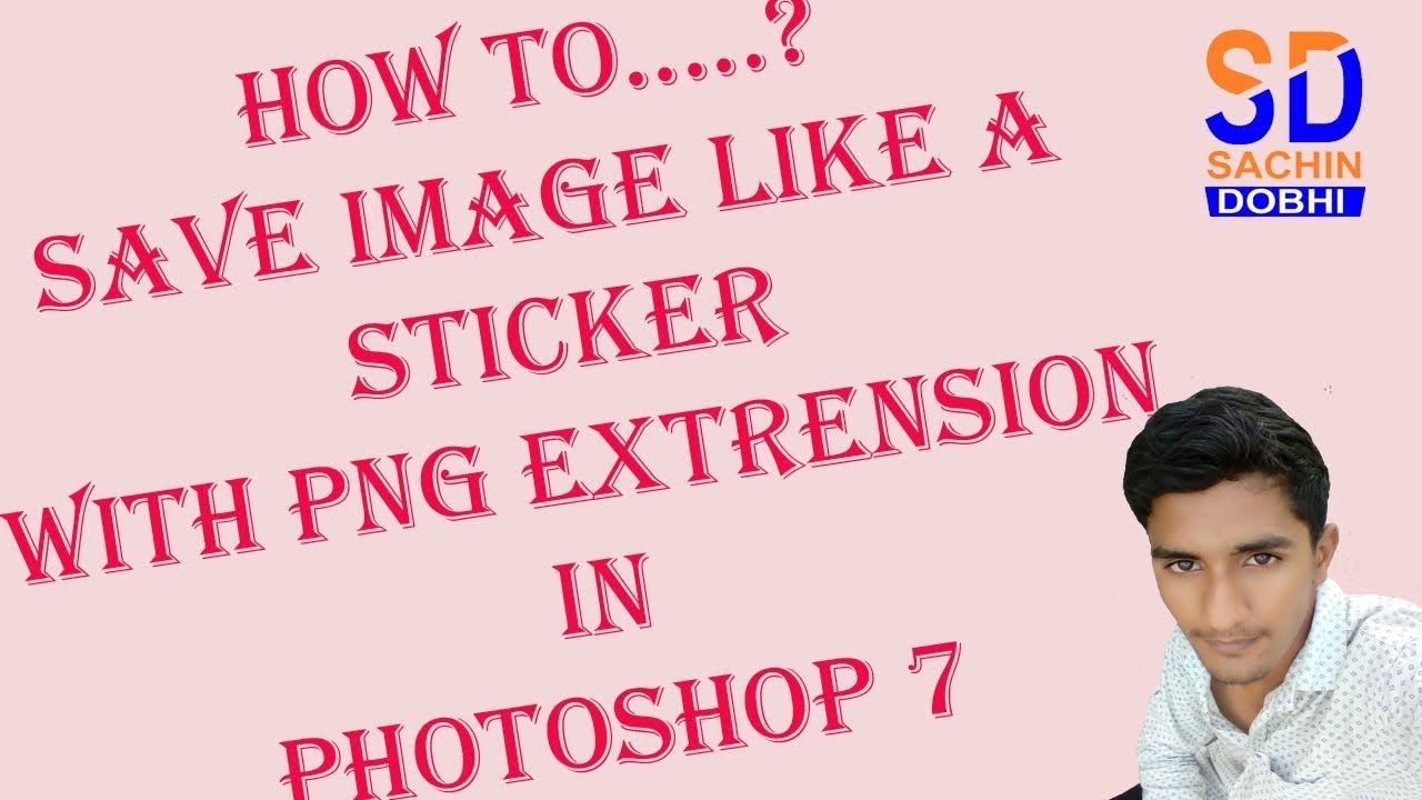 How To Save Image Like a Sticker ll Photoshop 7 ll With PNG Extrension ...