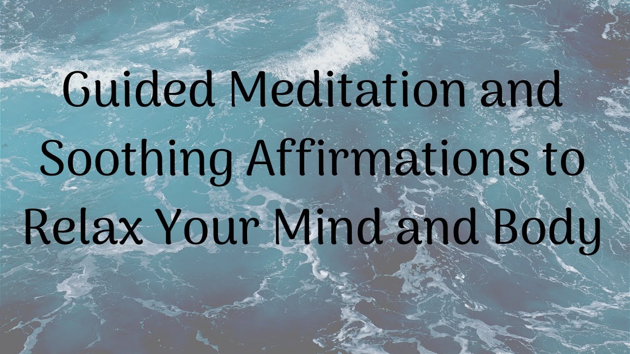 Soothing Affirmations To Relax Your Mind, Body and Program Your ...