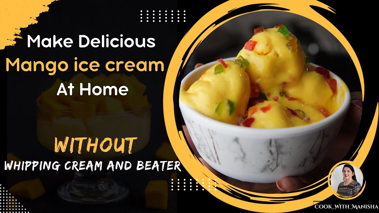 Homemade Mango Ice Cream Recipe | आसान और स्वादिष्ट आम की आइसक्रीम ...