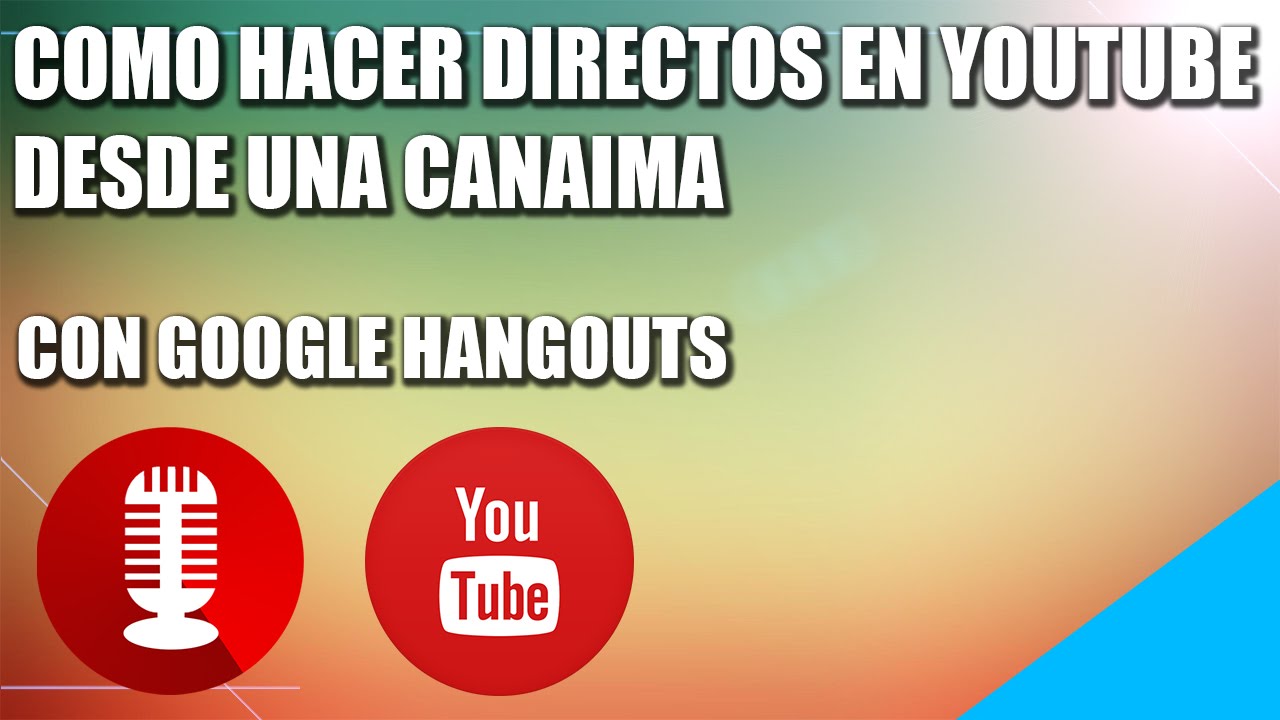 COMO HACER DIRECTOS EN YOUTUBE DESDE UNA CANAIMA - YouTube