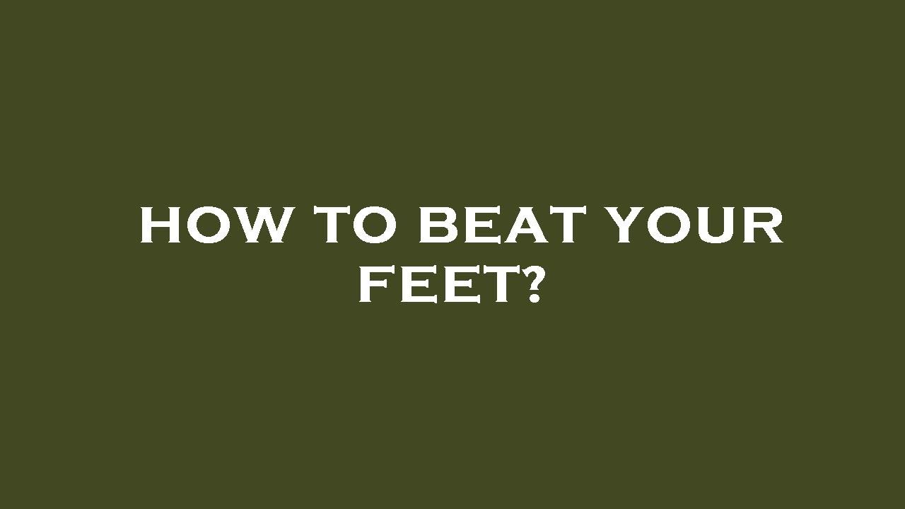 How to beat your feet? - YouTube