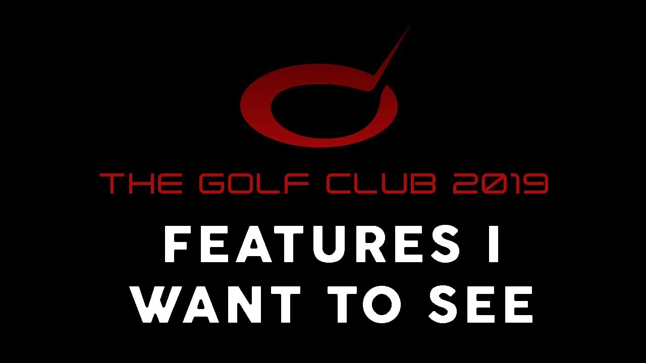 The Golf Club 2019 - Features I Want To See (TGC2 Gameplay) - YouTube
