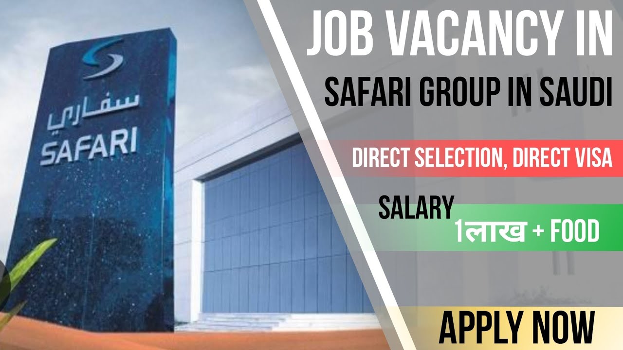 Job Vacancy In Safari Group In Saudi | Direct Selection, Direct Visa ...