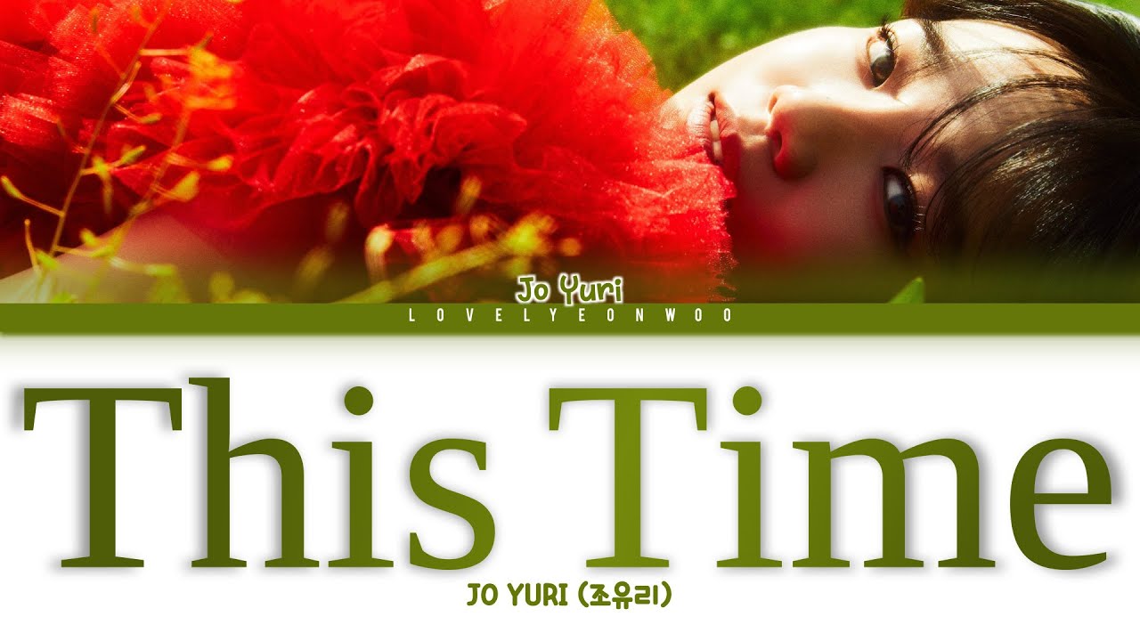 JO YURI (조유리) – This Time Lyrics (Color Coded Han/Rom/Eng) - YouTube