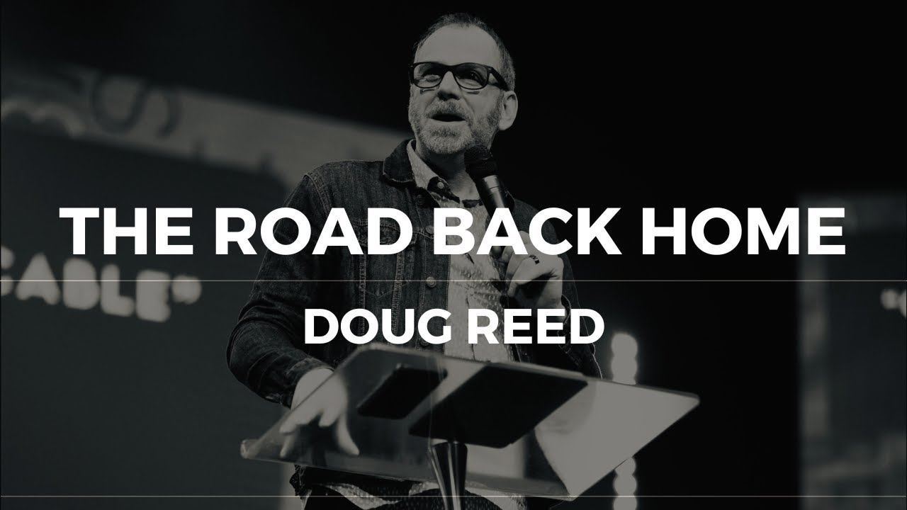 The Road Back Home | Doug Reed | Bethel Community Church - YouTube