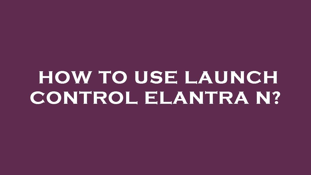 How to use launch control elantra n? - YouTube