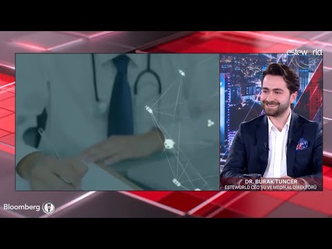 Dr. Burak Tuncer Bloomberg HT’de | Esteworld’ün Global Vizyonu ve Sağlık Turizmi