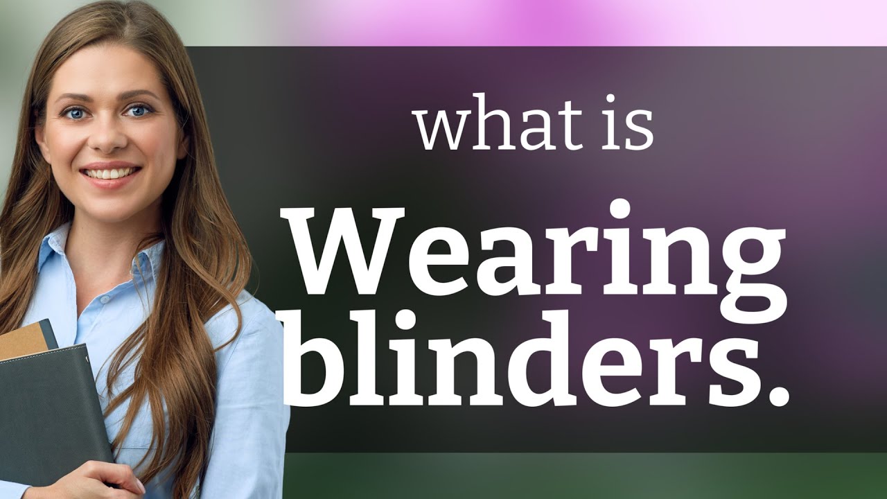 Understanding the Phrase "Wearing Blinders": A Guide to English Idioms ...